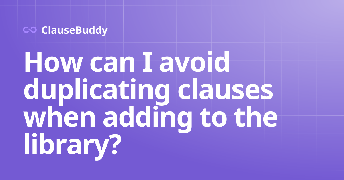 How can I avoid duplicating clauses when adding to the library ...